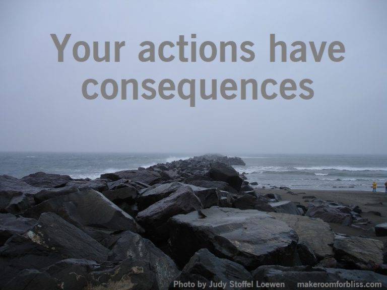 Your actions have consequences Your actions have consequences